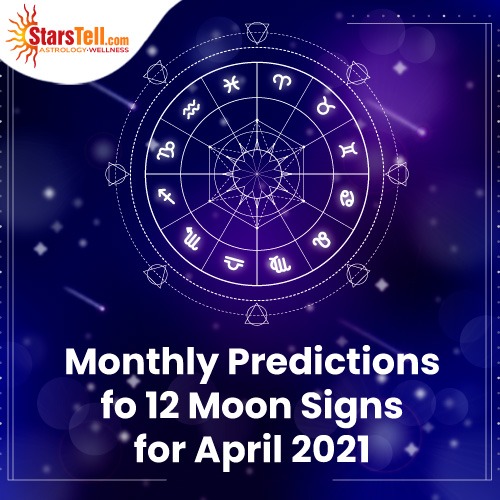 Monthly Predictions for 12 Moon Signs for April 2021 | StarsTell