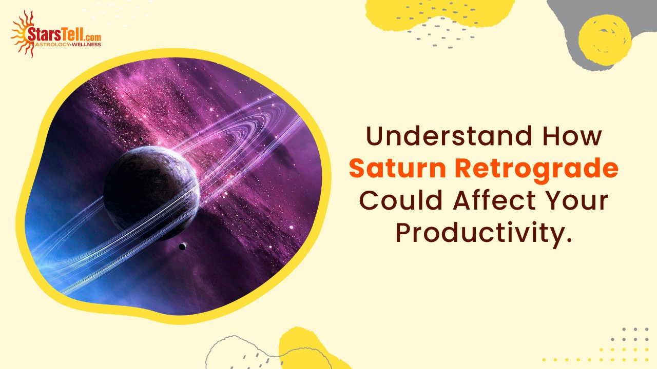 Understand How Saturn Retrograde Could Affect Our Productivity-StarsTell